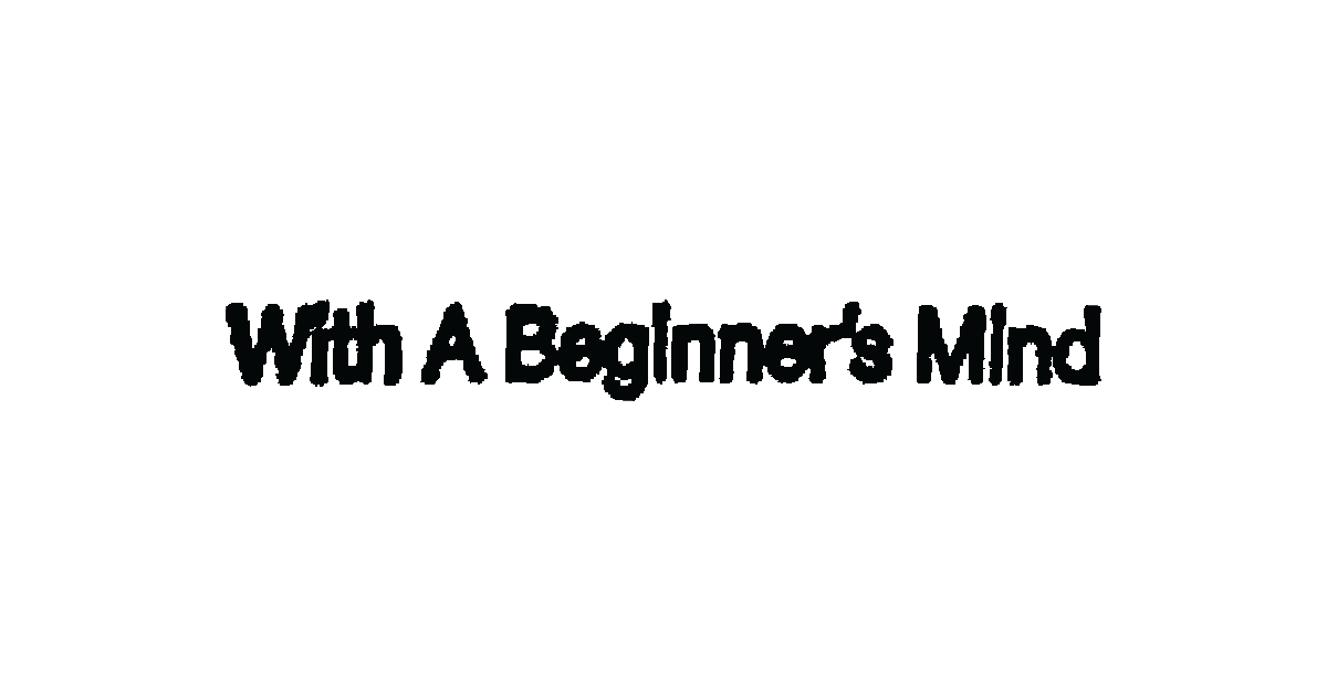 With A Beginner's Mind